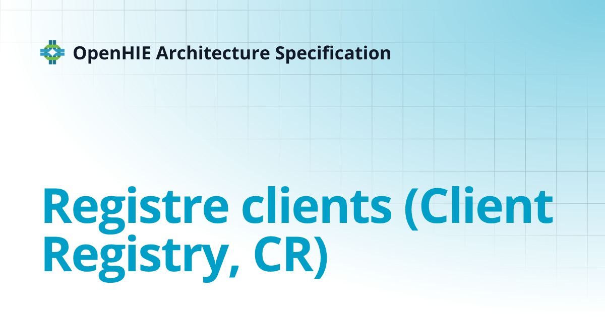 Registre clients (Client Registry, CR) | 5.0-fr | OpenHIE Architecture ...