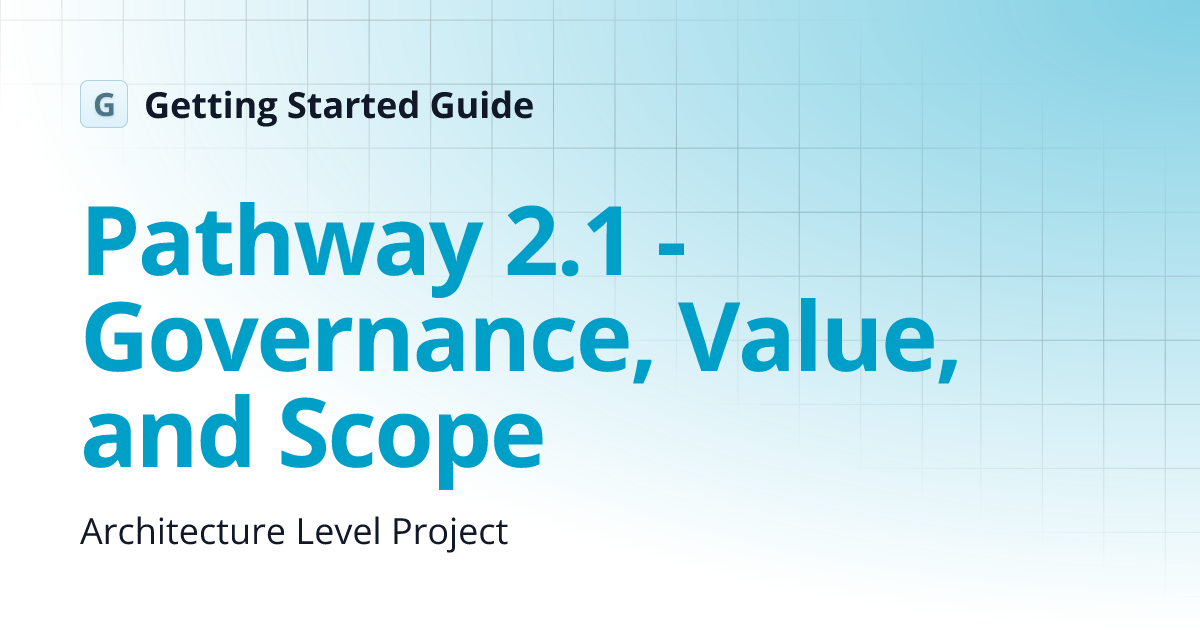 Pathway 2.1 - Governance, Value, and Scope | Getting Started Guide