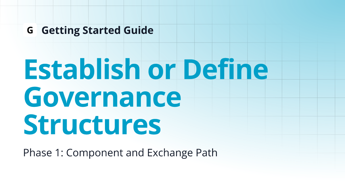 Establish or Define Governance Structures | Getting Started Guide Establish or Define Governance Structures | Getting Started Guide