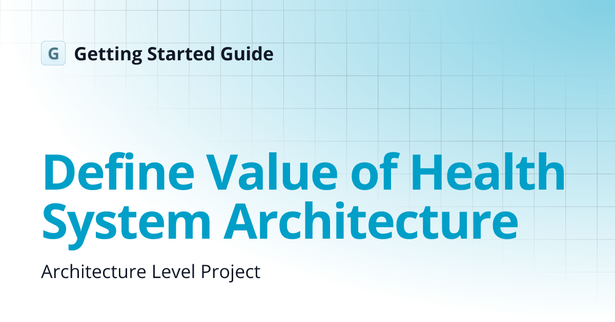 Define Value of Health System Architecture | DEV | Getting Started Guide