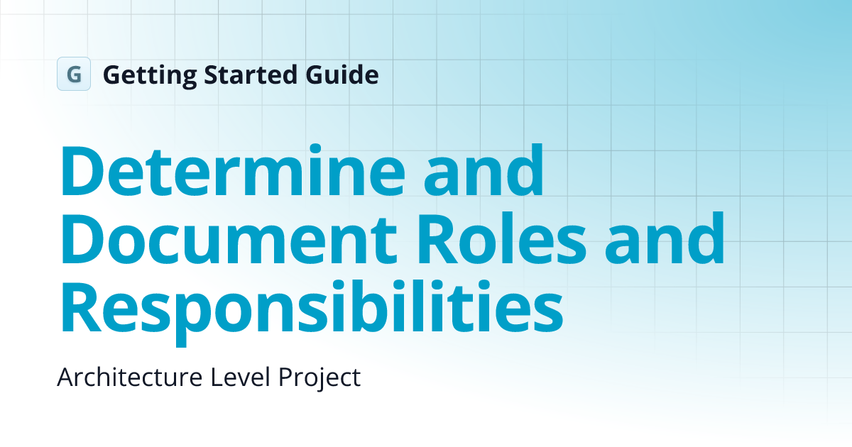 Determine and Document Roles and Responsibilities | Getting Started Guide