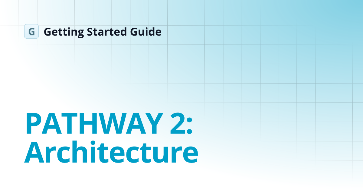 PATHWAY 2: Architecture | Getting Started Guide
