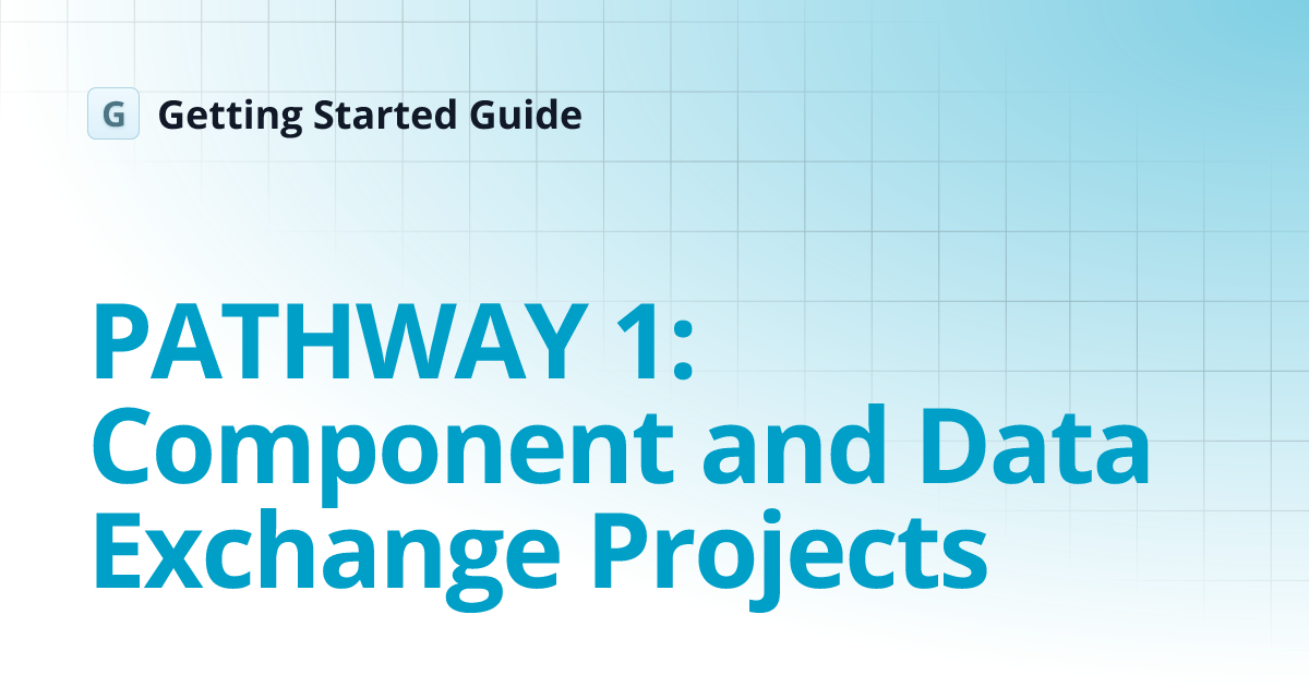 PATHWAY 1: Component and Data Exchange Projects | Getting Started Guide